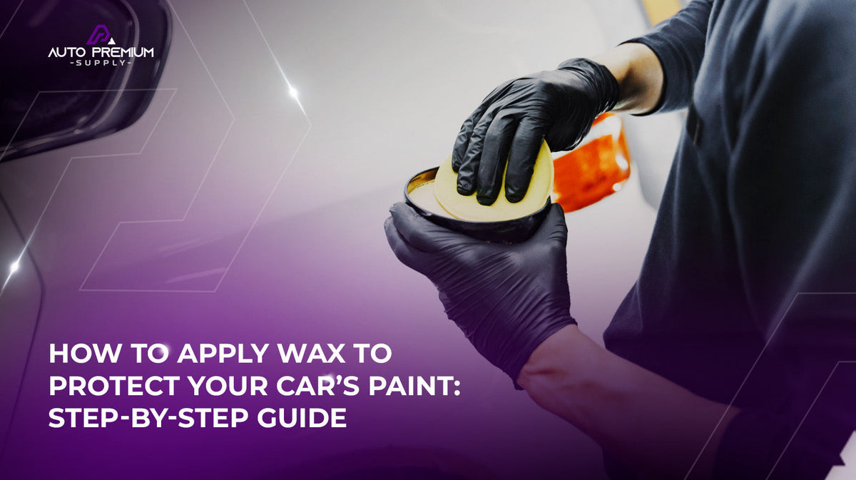 How to Apply Wax to Protect Your Car’s Paint 🥇 – Auto Premium Supply