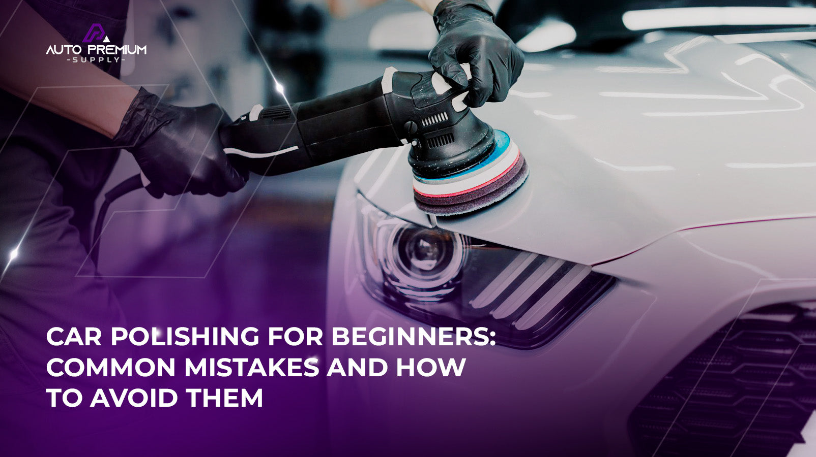 Car Polishing for Beginners: Common Mistakes and How to Avoid Them ...