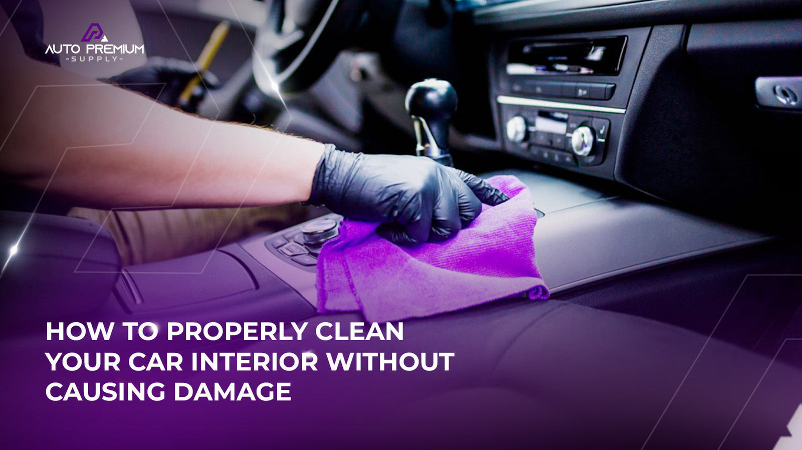 How to Properly Clean Your Car Interior Without Causing Damage – Auto Premium Supply